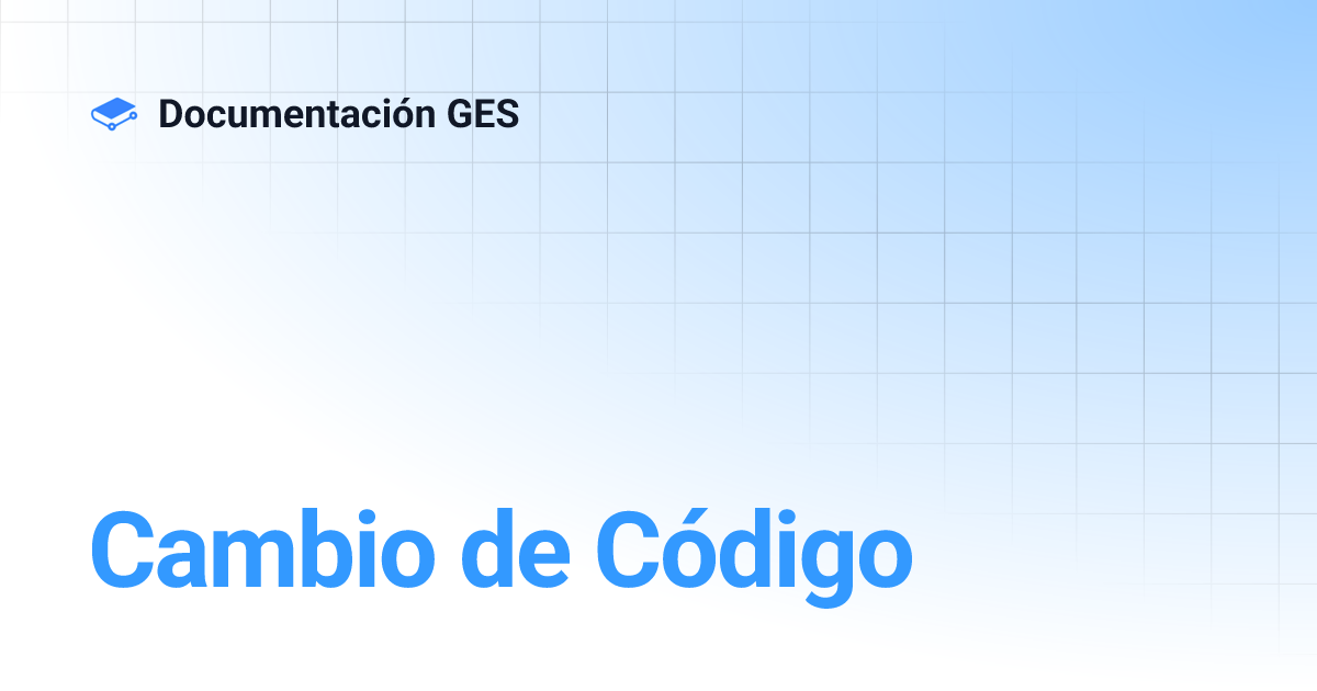 Cambio de Código | Documentación GES